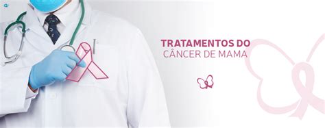 Câncer De Mama Conheça Os Principais Tratamentos Instituto Peito Aberto