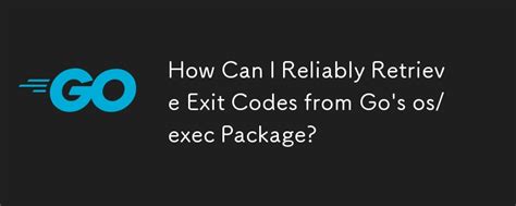 如何可靠地從 go 的 os exec 套件中檢索退出程式碼？ golang php中文網