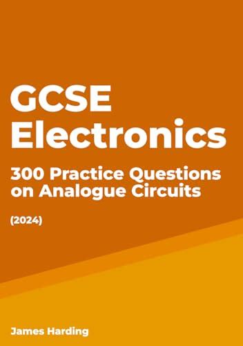 Gcse Electronics 300 Practice Questions On Analogue Circuits By James