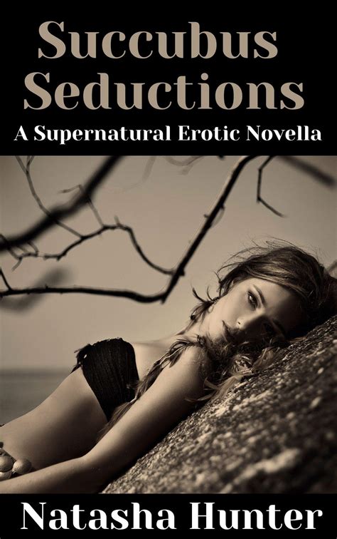 Succubus Seductions A Supernatural Erotic Novella By Natasha Hunter Goodreads