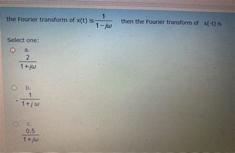 Solved The Fourier Transform Of X T Is Jw Then The Chegg