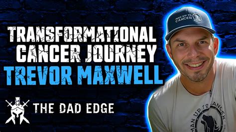 Trevor Maxwell From Diagnosis To Leadership A Transformational Cancer Journey The Dad Edge