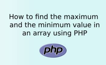 How To Find The Maximum And The Minimum Value In An Array Using Php