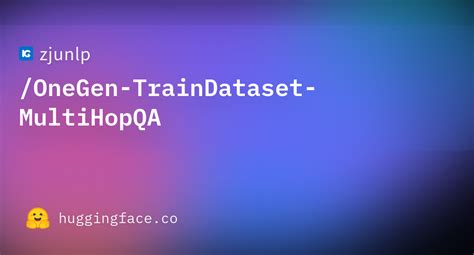 Zjunlponegen Traindataset Multihopqa · Datasets At Hugging Face