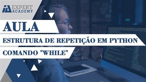 Estrutura De Repetição Em Python Comando While Youtube