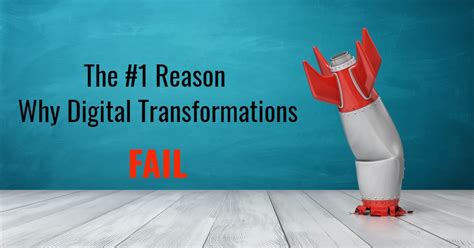 The 1 Reason Why Digital Transformations Fail