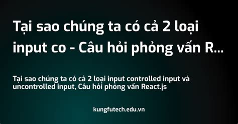 Tại Sao Chúng Ta Có Cả 2 Loại Input Co Câu Hỏi Phỏng Vấn Reactjs