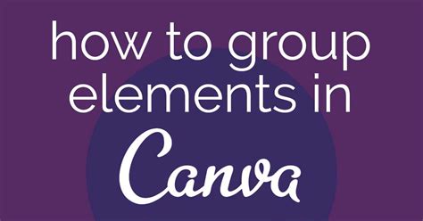 how to group elements in canva to save time on design louisem