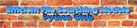 Efficient File Searching With Pythons Glob Module Boost Your Data