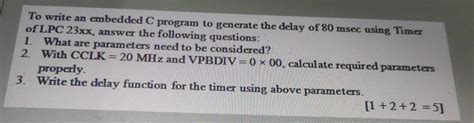 Solved To Write An Embedded C Program To Generate The Delay Chegg Com