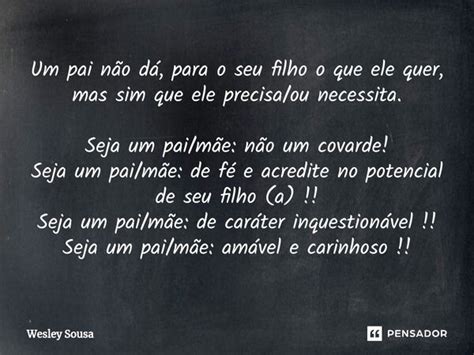 Um pai não dá para o seu filho o Wesley Sousa Pensador
