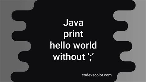 3 Ways In Java To Print Hello World Without Semicolon Codevscolor
