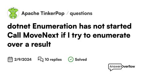Dotnet `enumeration Has Not Started Call Movenext` If I Try To
