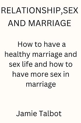 Relationship Sex And Marriage How To Have A Healthy Marriage And Sex
