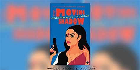 The Moving Shadow Translated By Arunava Sinha Purple Pencil Project