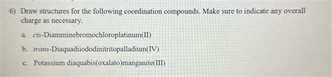 Solved Draw Structures For The Following Coordination