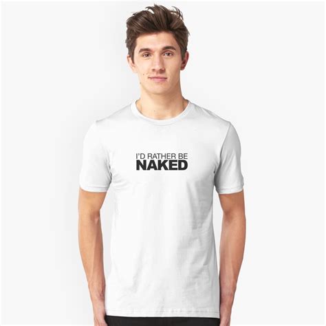 Id Rather Be Naked T Shirt By LudlumDesign Redbubble