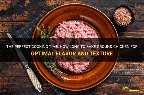 The Perfect Cooking Time How Long To Bake Ground Chicken For Optimal