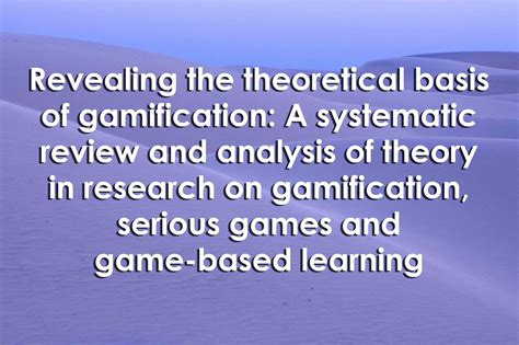 Revealing The Theoretical Basis Of Gamification A Systematic Review And Analysis Of Theory In