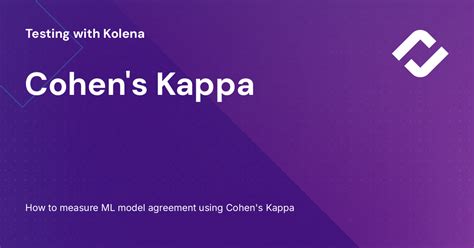 Cohen S Kappa How To Measure Ml Model Agreement Using Cohen S Kappa