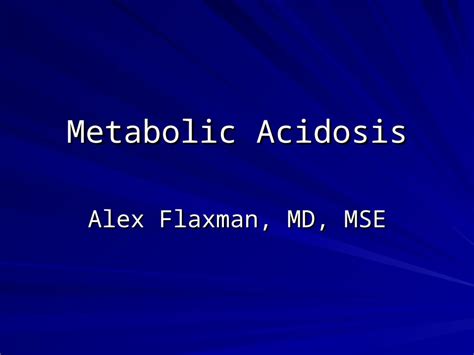 Ppt Metabolic Acidosis Alex Flaxman Md Mse Presentation 50 Yo M 4d