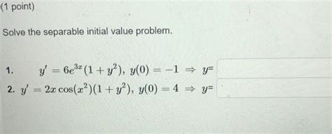 Solved 1 Point Solve The Separable Initial Value Problem
