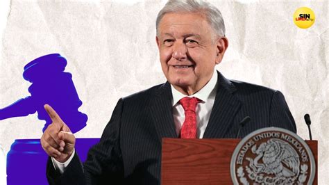 Amlo Aseguró Que Los Ciudadanos Quieren Elegir Jueces Magistrados Y