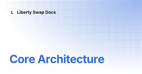 Core Architecture Liberty Swap Docs