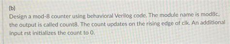 Solved B Design A Mod 8 Counter Using Behavioral Verilog