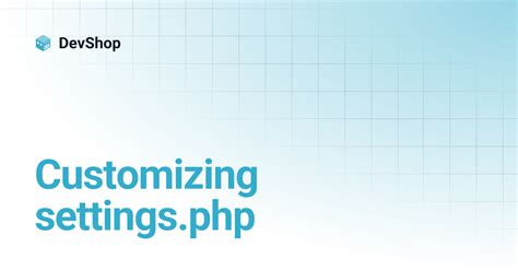 Customizing Settingsphp Devshop