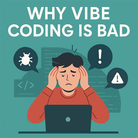 Why Vibe Coding Is Bad 5 Reasons It Creates More Problems Than It