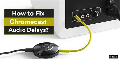 How To Fix Chromecast Audio Delays CitizenSide