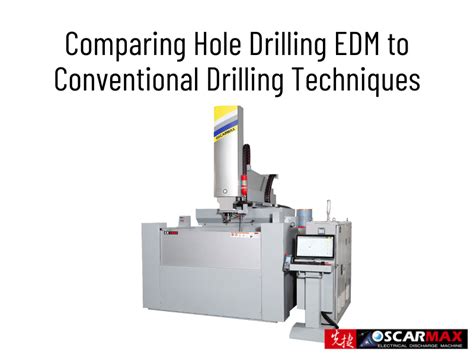 Comparing Hole Drilling Edm To Conventional Drilling Techniques｜taiwan Leading Electrical