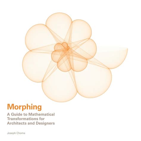 Morphing A Guide To Mathematical Transformations For Architects And