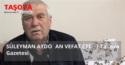 SÜLEYMAN AYDOĞAN VEFAT ETTİ Taşova Gazetesi