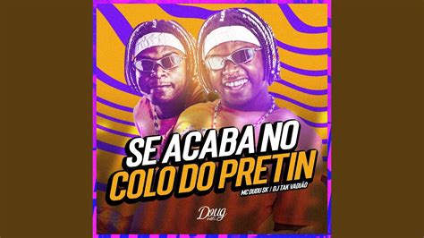 Se Acaba No Colo Do Pretin YouTube