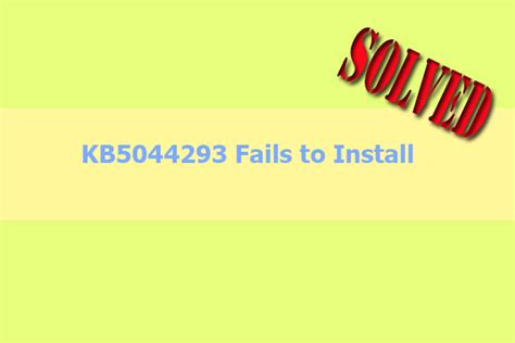 How To Fix The KB5044293 Fails To Install Issue 8 Methods