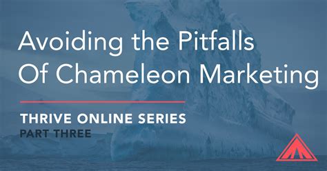 Avoiding The Pitfalls Of Chameleon Marketing Thrive Online Part 3