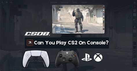 Can You Play CS On Console CSDB