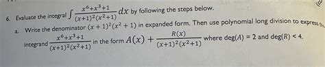solved evaluate the integral ∫﻿﻿x6 x3 1 x 1 2 x2 1 dx ﻿by