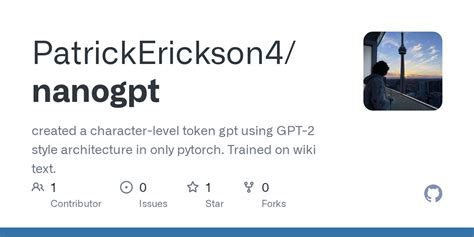 Github Patrickerickson4nanogpt Created A Character Level Token Gpt