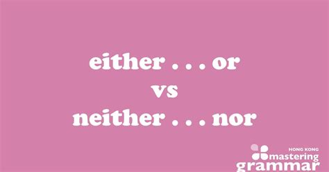 Either Or And Neither Nor — What They Mean And How To