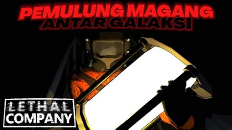 Aku Ingin Mulung Sampai Ke Luar Angkasa Lethal Company Youtube