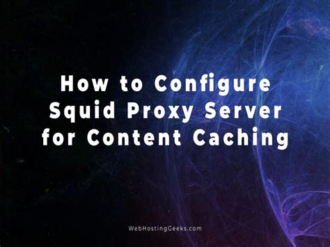 How To Configure Squid Proxy Server For Web Content Caching Linux Tutorials For Beginners