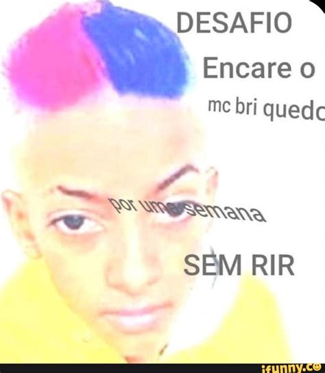 Desafio Encare O Mc Bri Quedc Sbm Rir Ifunny Brazil