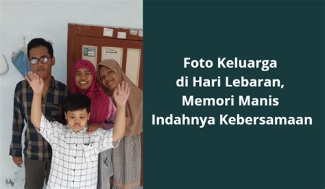 Foto Keluarga Di Hari Lebaran Memori Manis Indahnya Kebersamaan