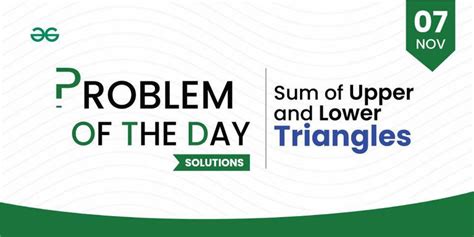 Potd Solutions 07 Nov 23 Sum Of Upper And Lower Triangles