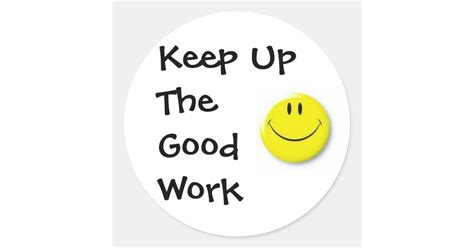 Images Keep Up The Good Work Classic Round Sticker Uk