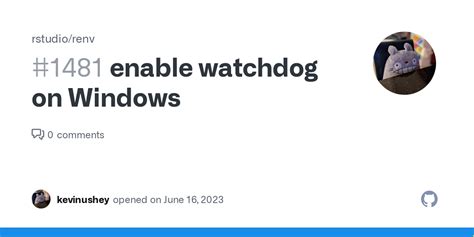 Enable Watchdog On Windows · Issue 1481 · Rstudiorenv · Github