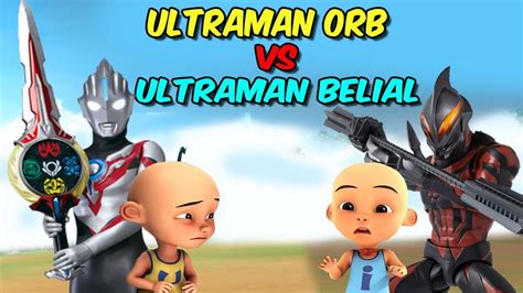 Upin Ultraman Orb Vs Ipin Ultraman Belial Youtube